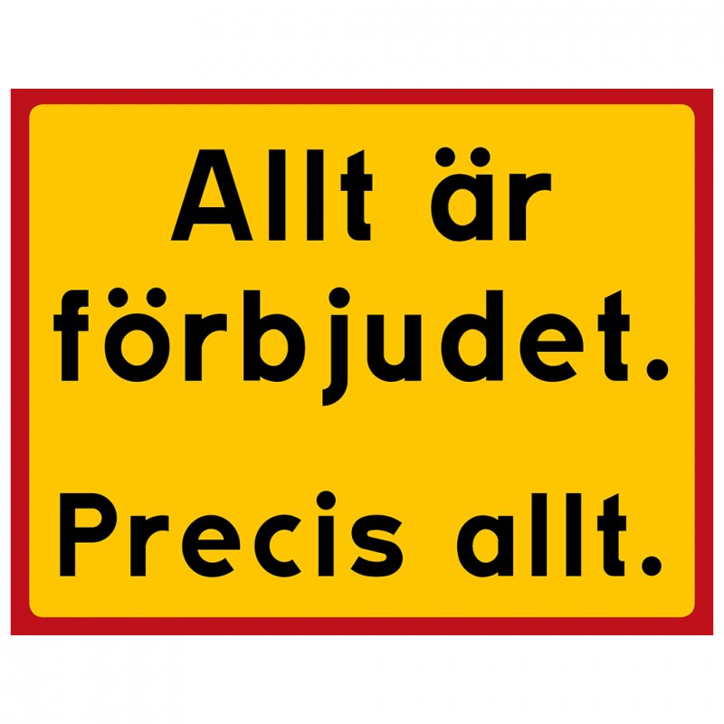 Allt är förbjudet, precis allt | Skylt med glimten i ögat