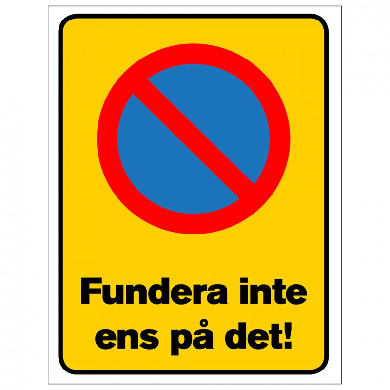 Fundera inte på det - Roliga skyltar - Happyprint.se